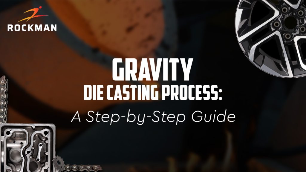 Gravity Die Casting Process: A Comprehensive Step-by-Step Guide